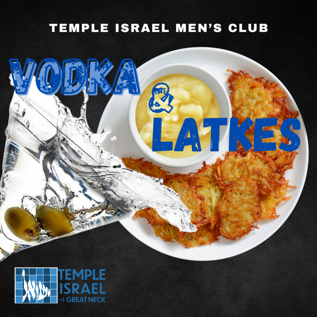Men’s Club Vodka and Latkes | Temple Israel of Great Neck - Egalitarian ...